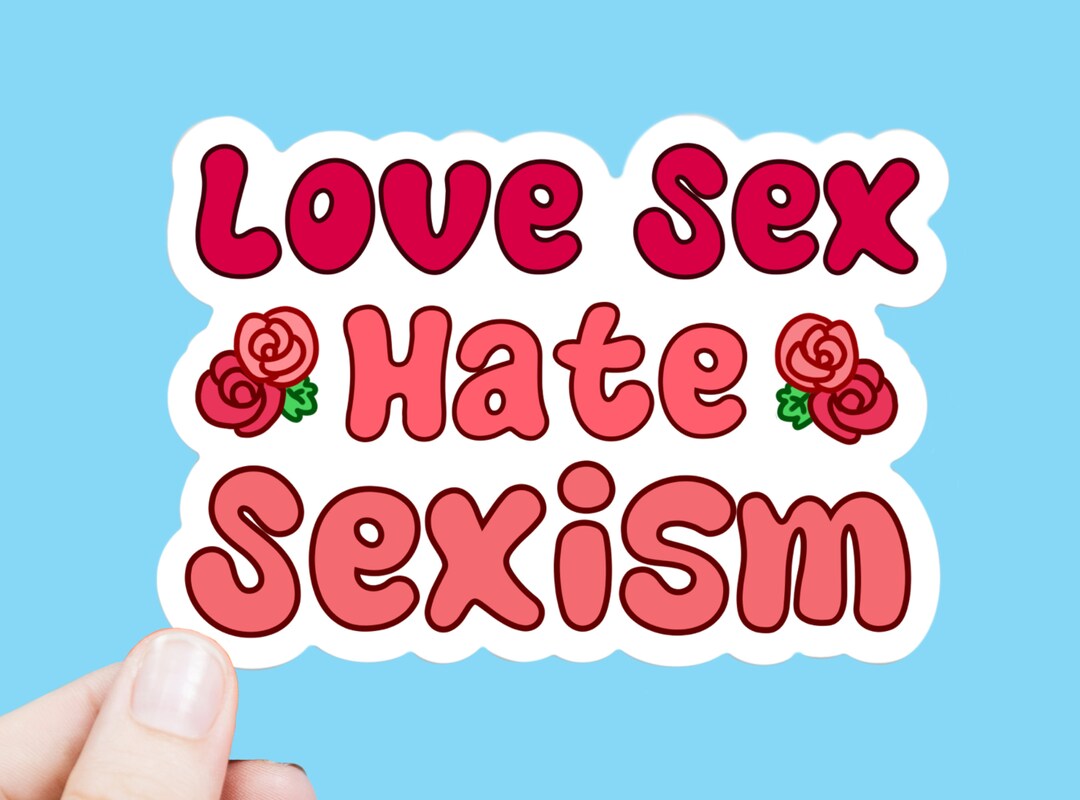 Love Sex Hate Sexism Sticker Feminist Sex Positive Dishwasher Safe