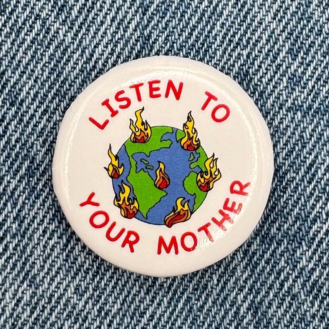 Listen To Your Mother Pin Back Button Cute Save The Planet Mother