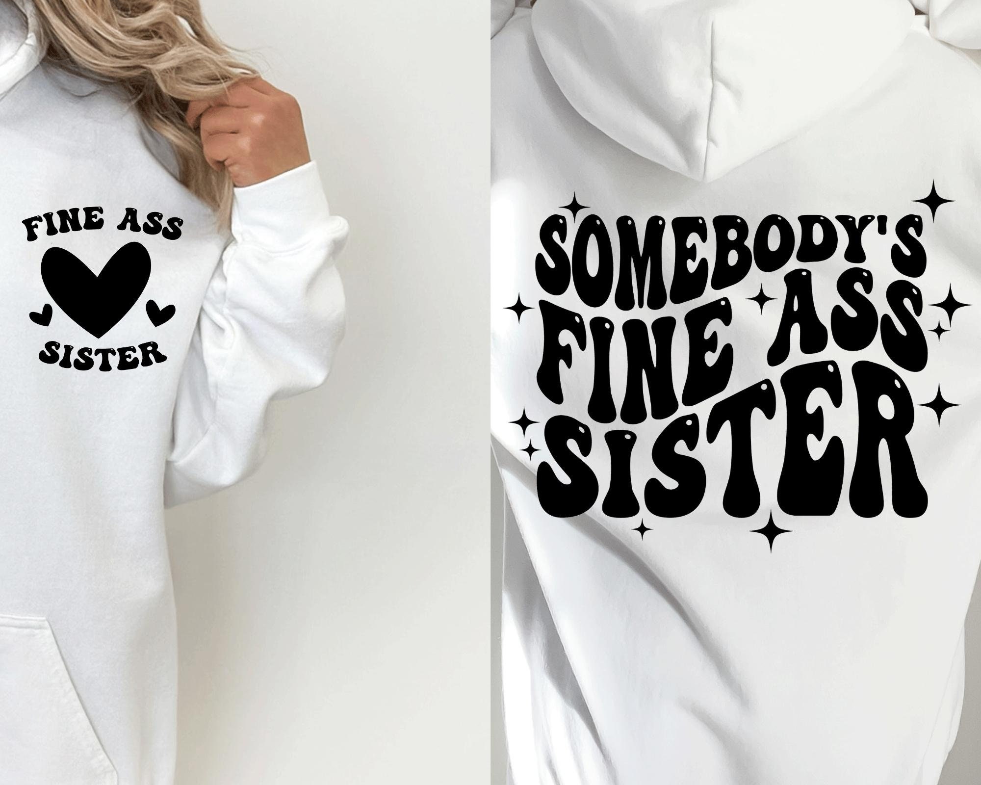 Somebodys Fine Ass Sister Svg Sister Svg Fine Ass Etsy Australia