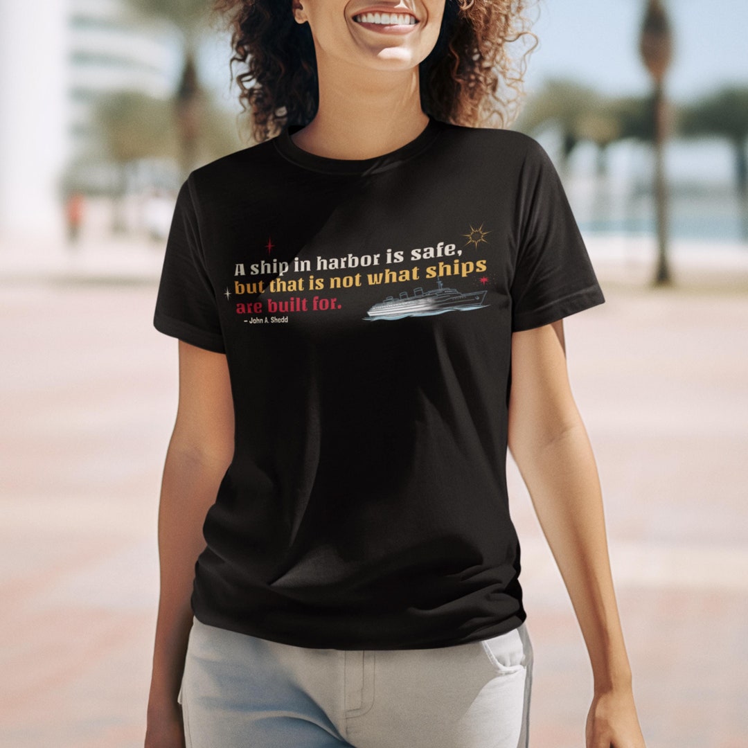 A Ship in Harbor is Safe, but That is Not What Ships Are Built For ...