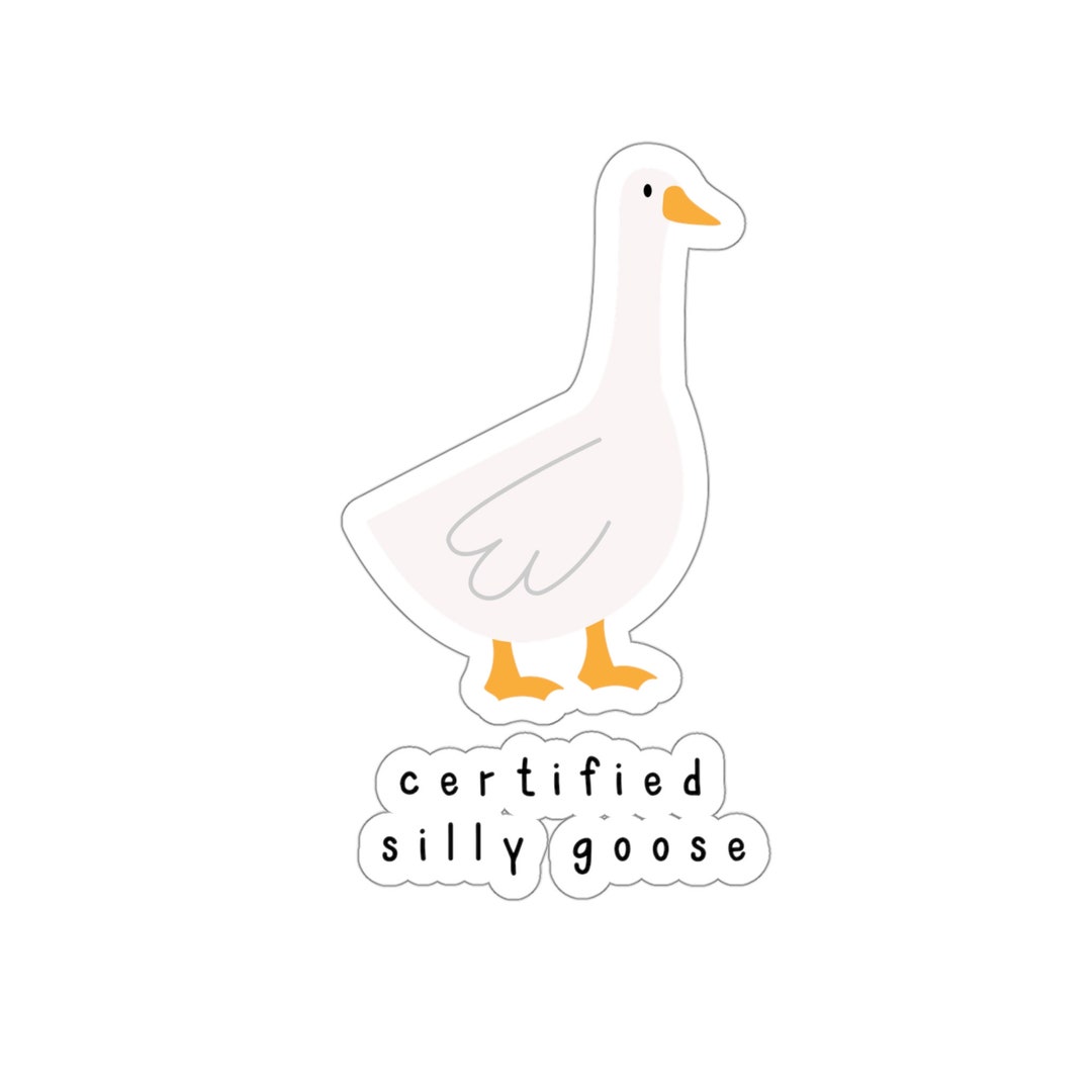 Certified Silly Goose Sticker, Goofy Geese Meme Kiss-cut Stickers, Cute ...