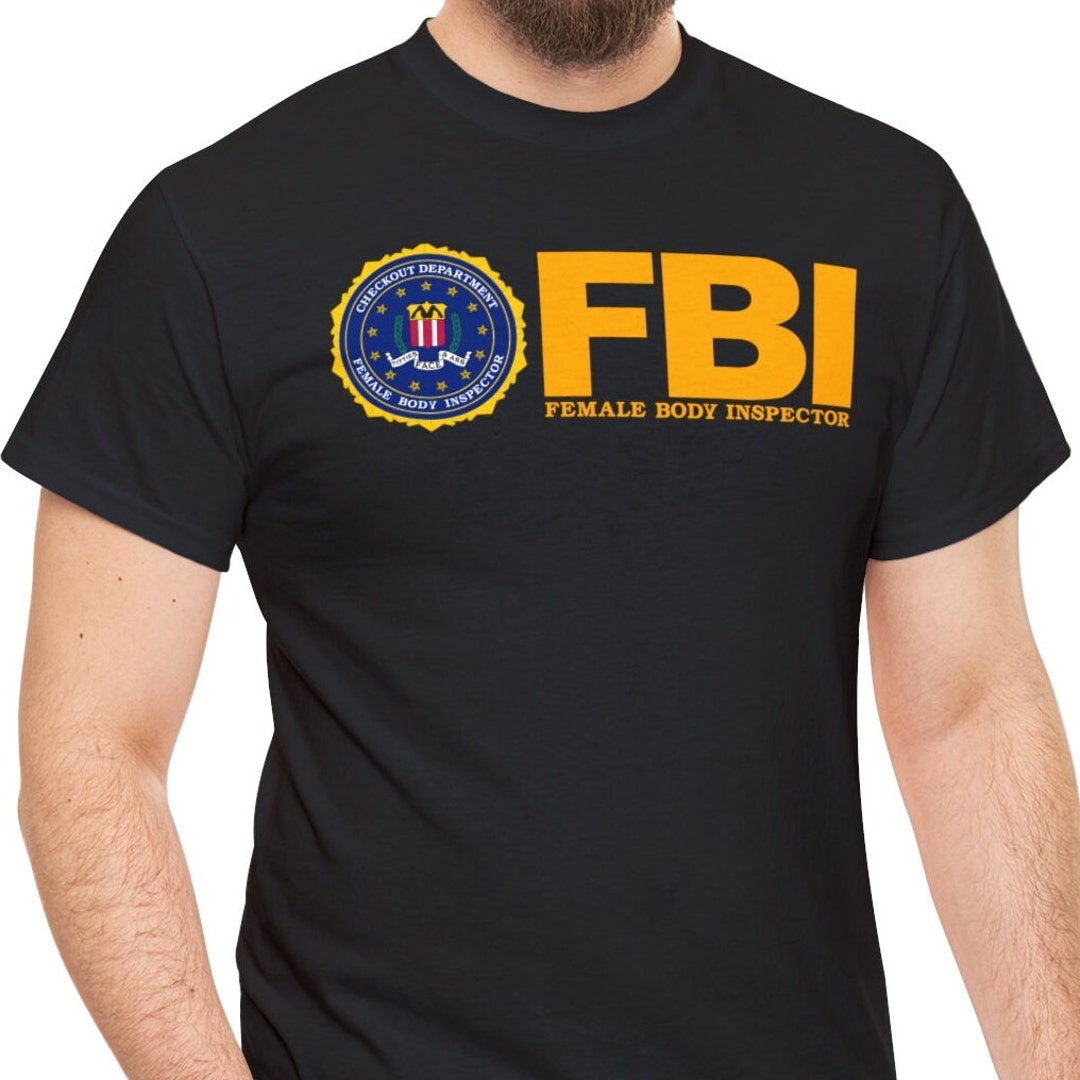 FBI, Female Body Inspector, Funny T-shirt, Guy Gift, Provocative Guy ...