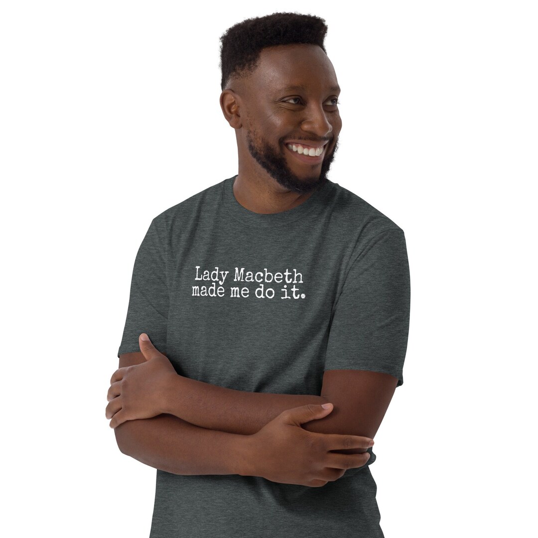 Shakespeare Lady Macbeth Made Me Do It Funny Unisex Shirt | Literary ...