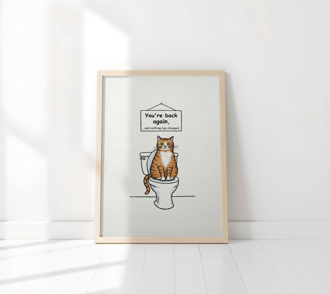 You're Back Again, and Nothing Has Changed – Funny Cat Poster for ...