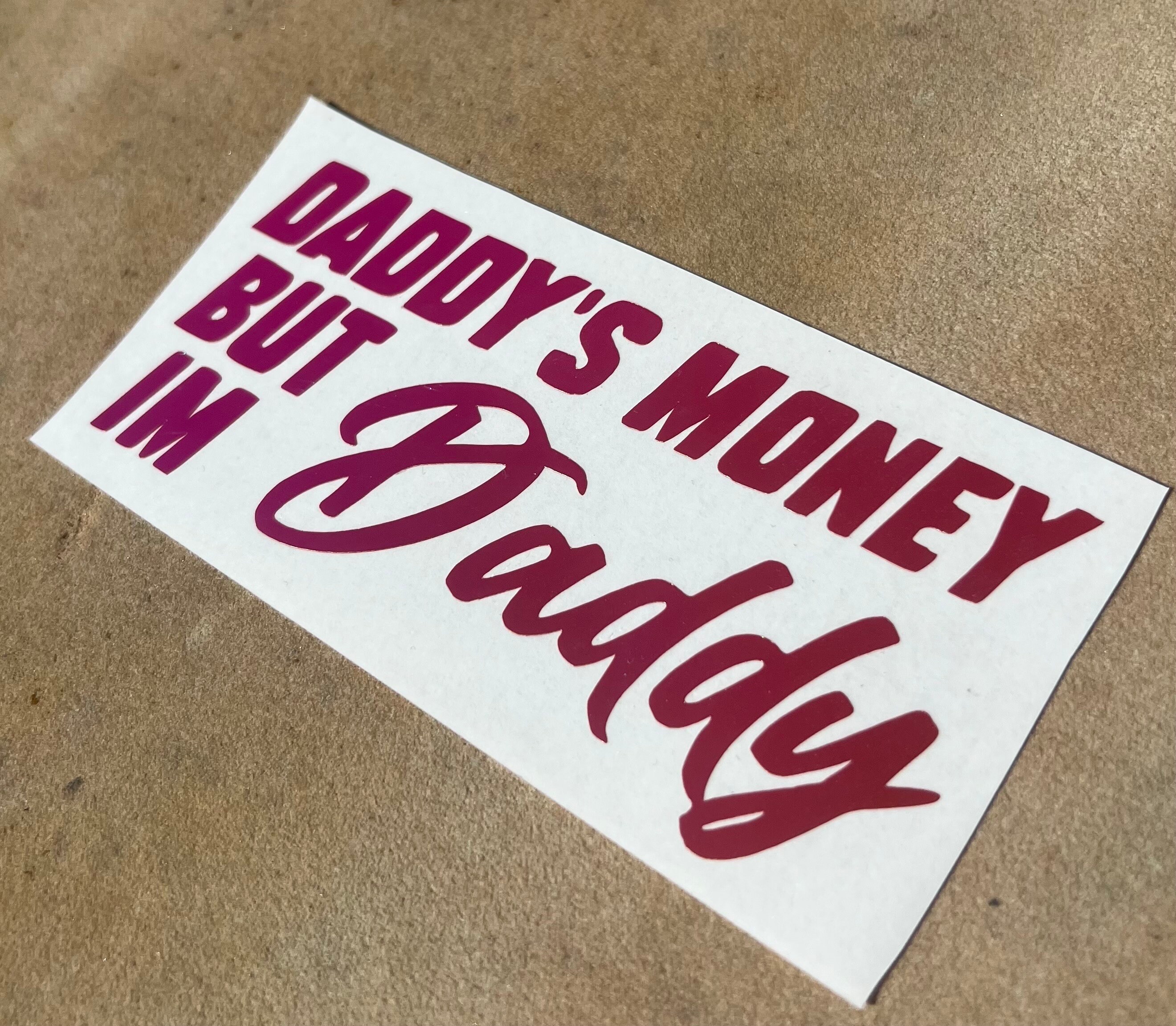Daddys Money But Im Daddy Decal Etsy