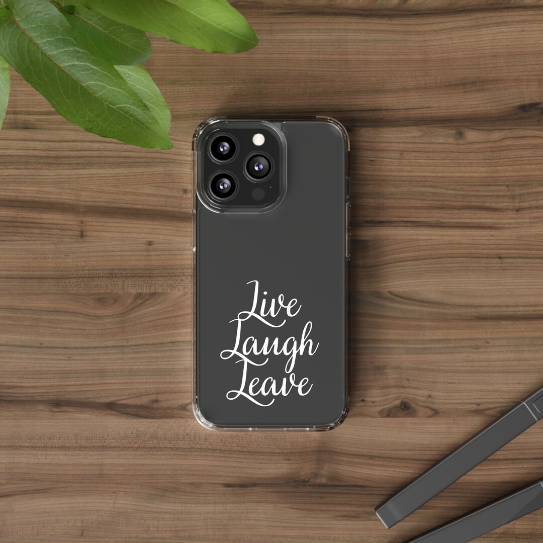 Live Laugh Leave, Funny Sad Tumbler 20oz, Clear Phone Case, Apple ...