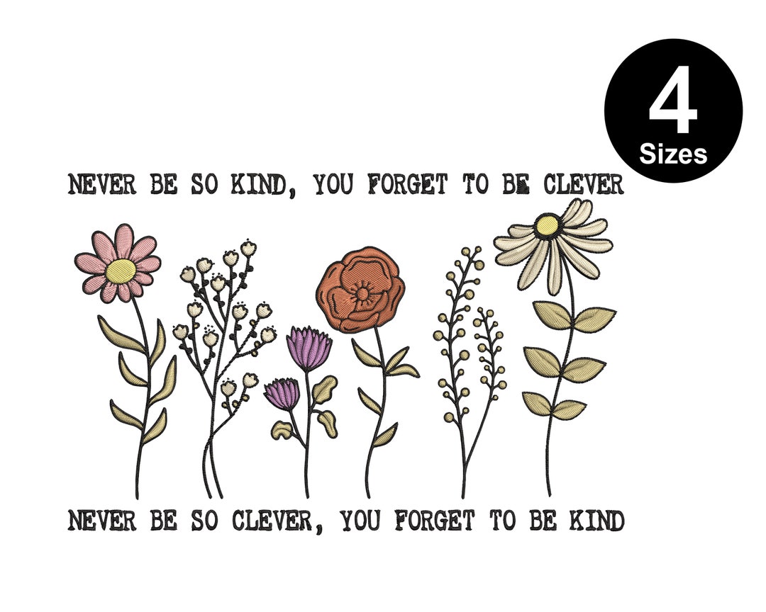 Floral Quotes Tees Never Be so Clever You Forget to Be Kind Embroidery ...