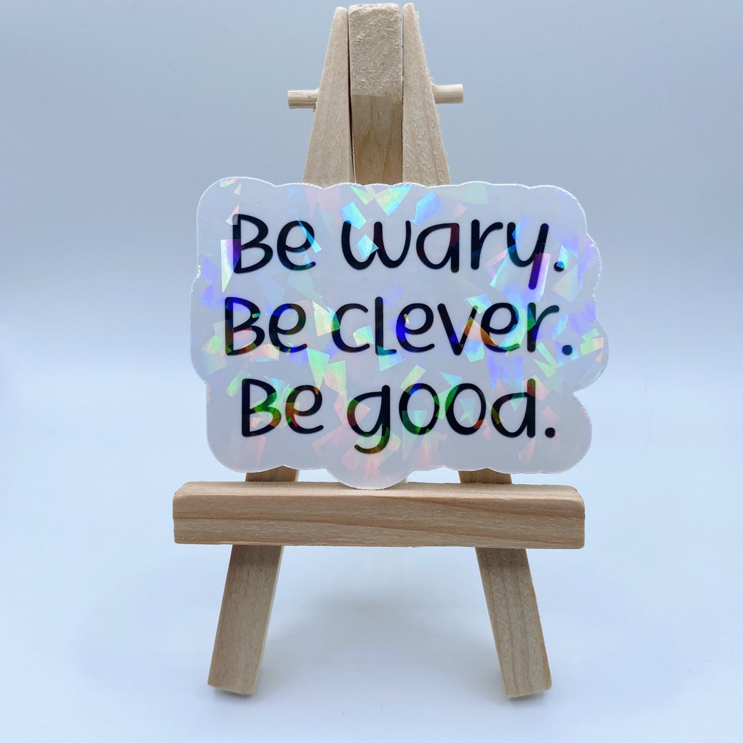 Be Wary Be Clever Be Good Sticker, Holographic Sticker, One Dark Window ...