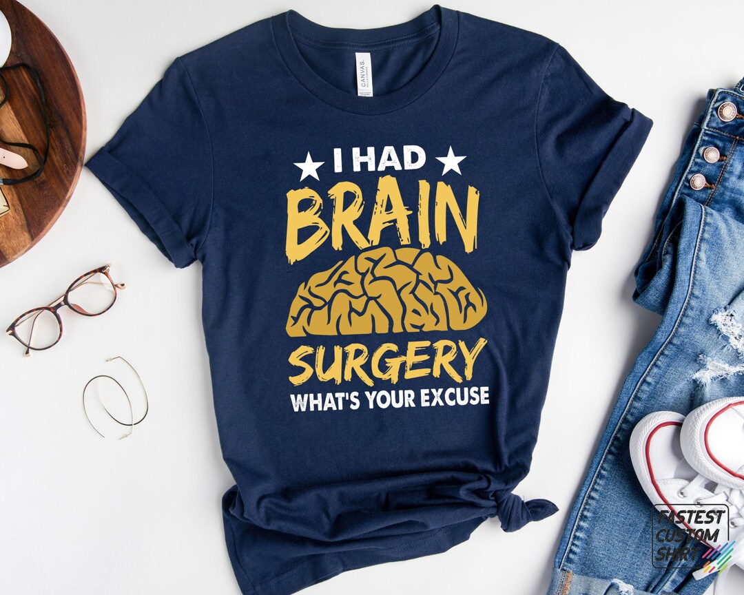 I Had Brain Surgery T-shirt, What's Your Excuse Shirt, Motivational T ...
