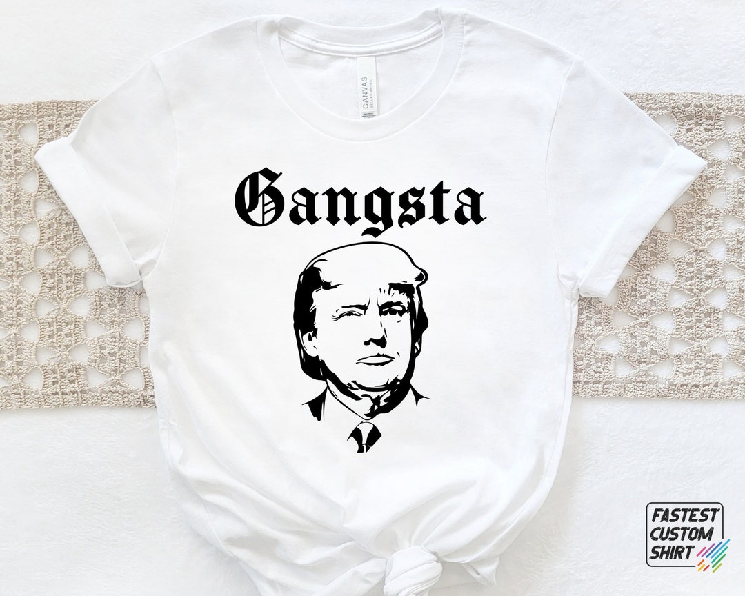 Funny President Gangsta Trump Shirt, Humorous America President Shirt ...