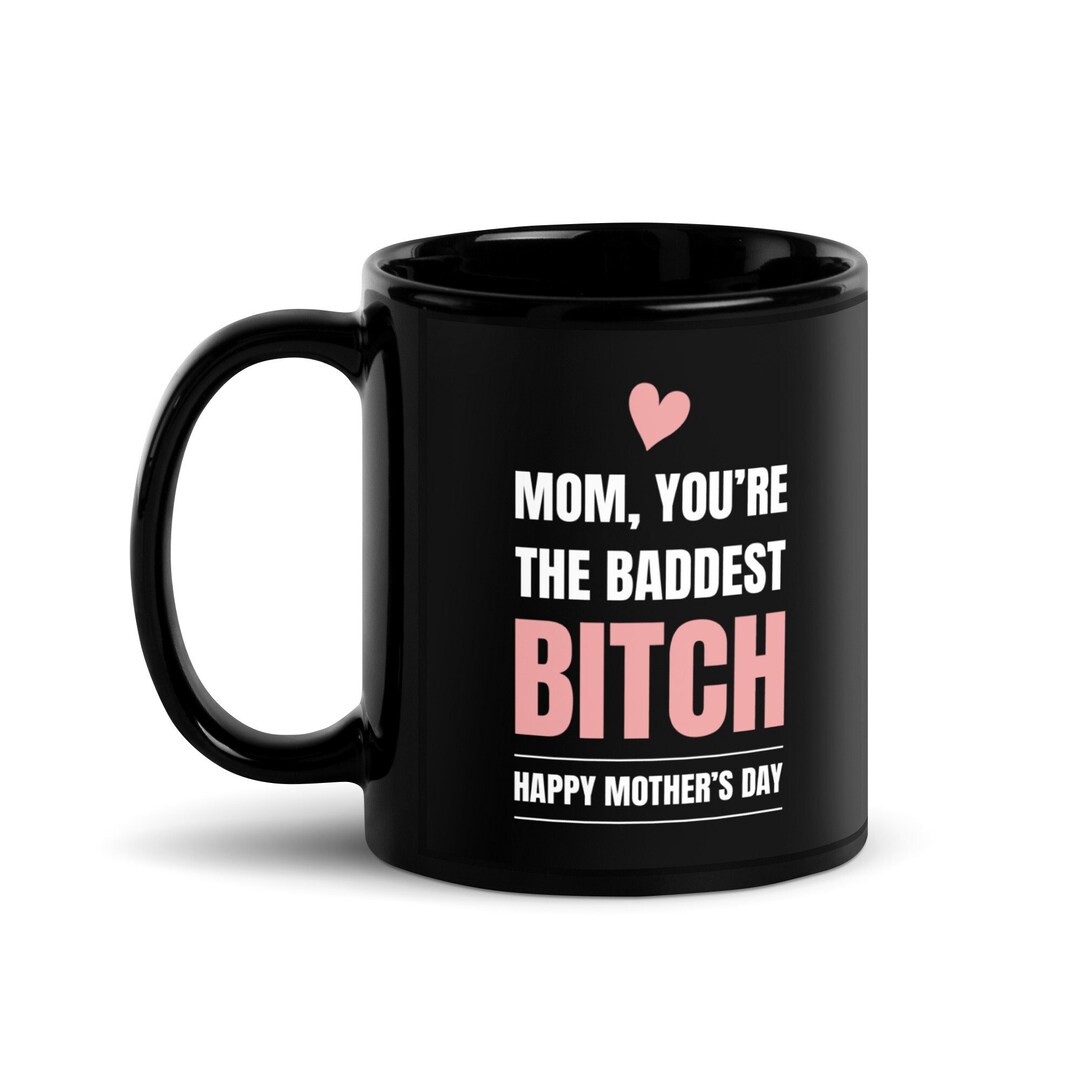 Mother's Day Mug Baddest Bitch Mom Mug Mother's Day Gift - Etsy