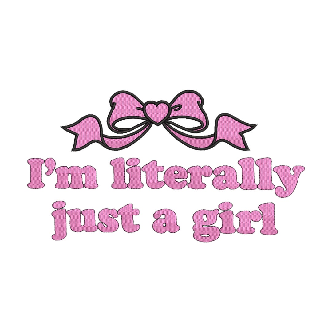 I'm Literally Just A Girl Embroidery Design, 13 Sizes, Trendy ... I'm Literally Just A Girl Embroidery Design, 13 Sizes, Trendy ...