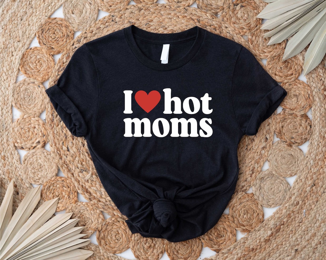 I Love Hot Moms Shirt, Heart Hot Moms Shirt, Love Hot Moms Black T ...