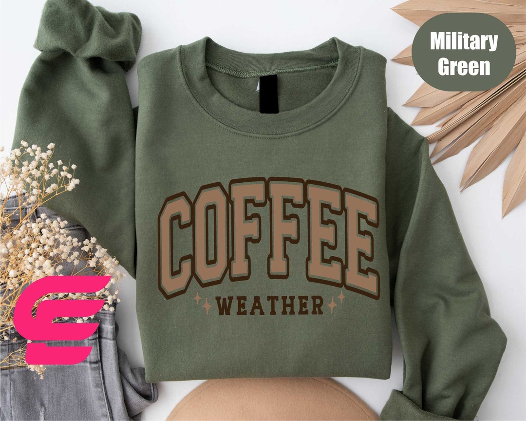 Coffee Weather Sweatshirt, Coffee Lover Shirt, Autumn Women Shirt, Fall ...