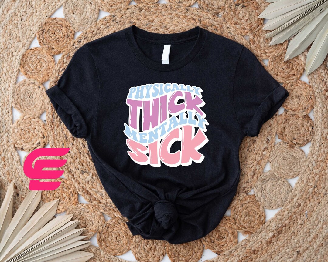 Physically Thick Mentally Sick Shirt, Mental Healht Shirt, Anxiety Shirt, Depression Shirt, ADHD ...