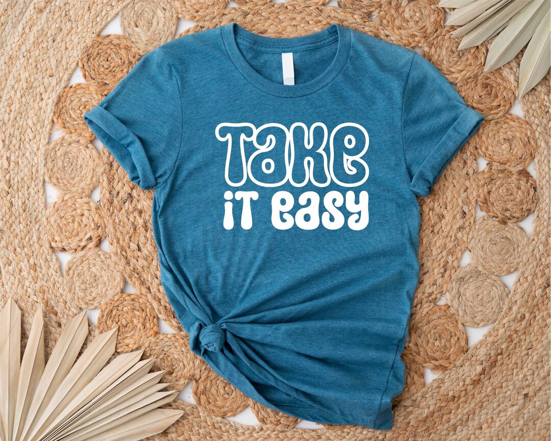 Take It Easy Shirt, Motivational Shirt, Positivity Shirt, Inspirational ...
