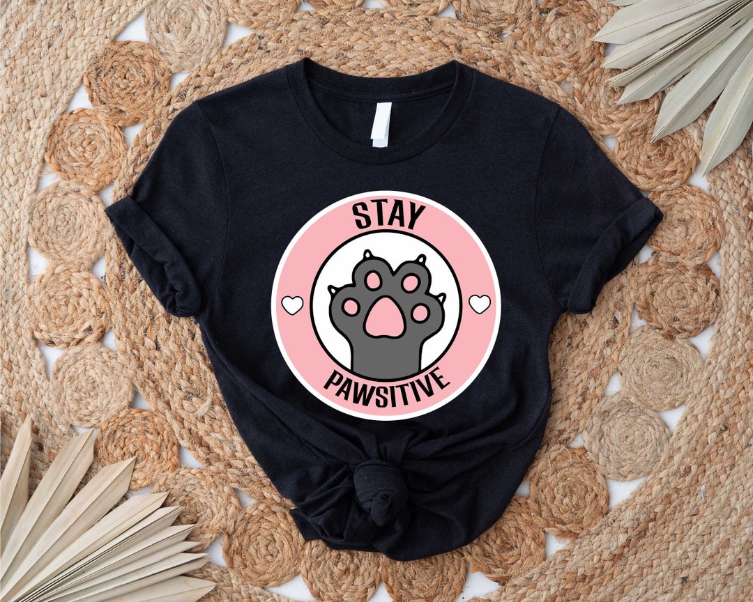 Stay Pawsitive Shirt, Funny Cat Shirt, Cat Positivity Shirt, Sarcastic ...