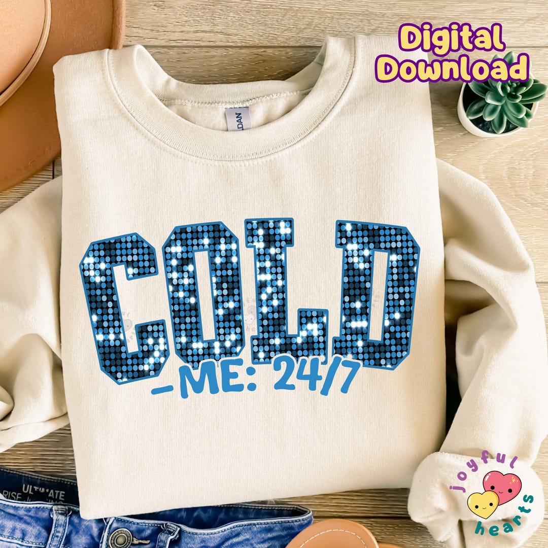 Funny Winter Png Cold Me 24 7 Png Sublimation Design, Winter Sweatshirt ...