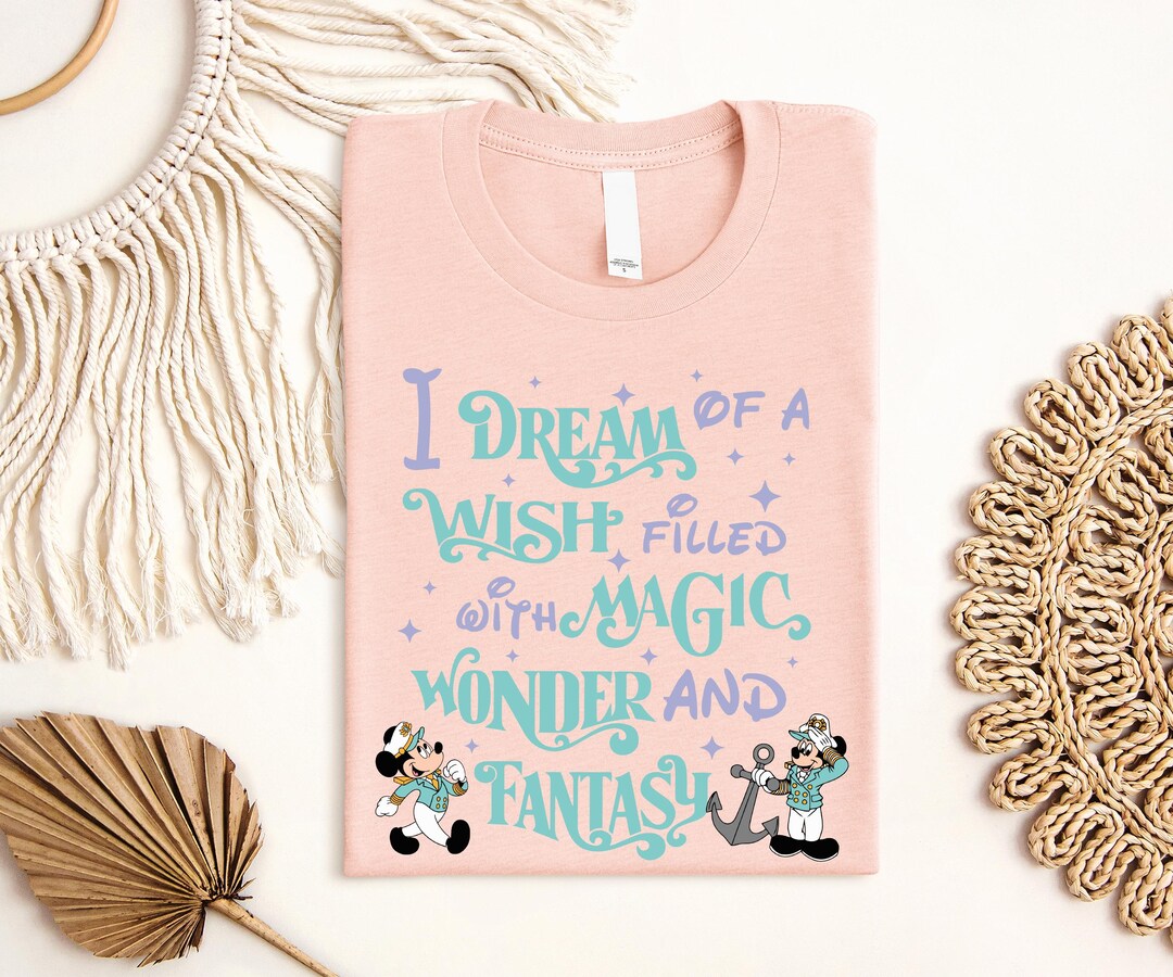 Micket Cruise Shirt, I Dream of A Wish Filled With Magic Wonder and ...