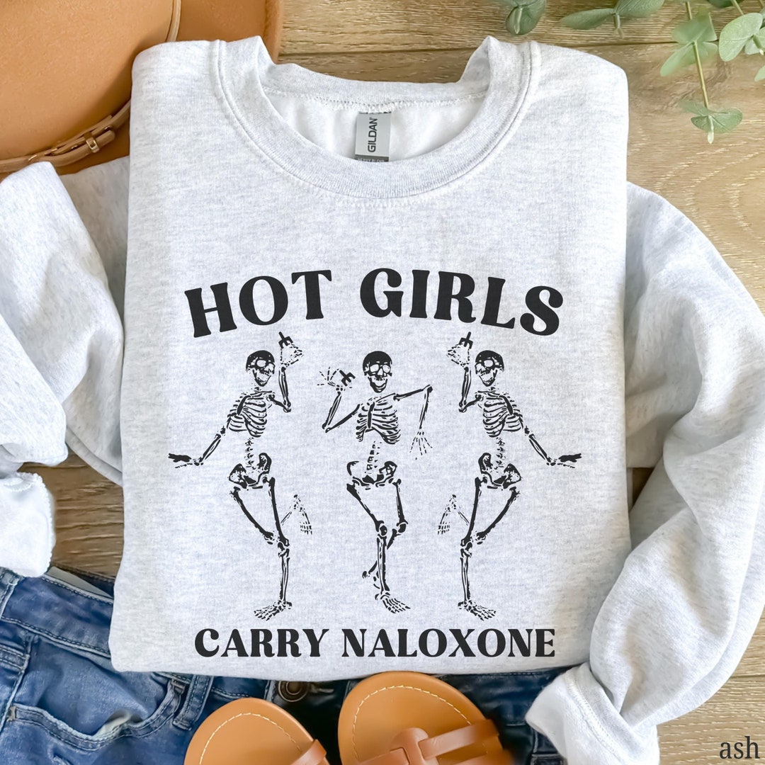 Harm Reduction Sweatshirt, Skeleton Hot Girls Carry Naloxone Sweater ...
