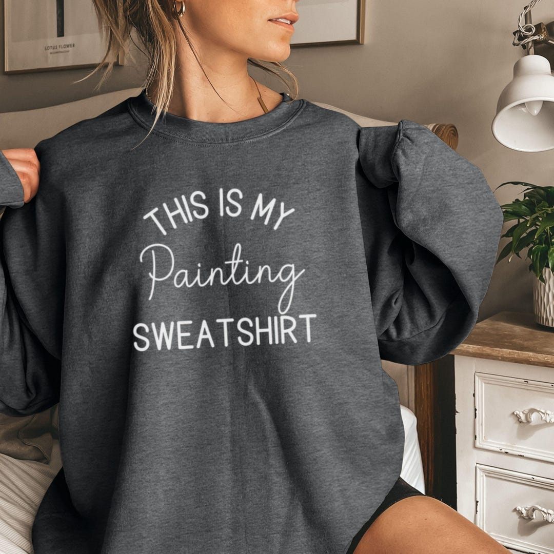 Painting Hobby Sweatshirt, This is My Painting Sweater, Art Teacher ...