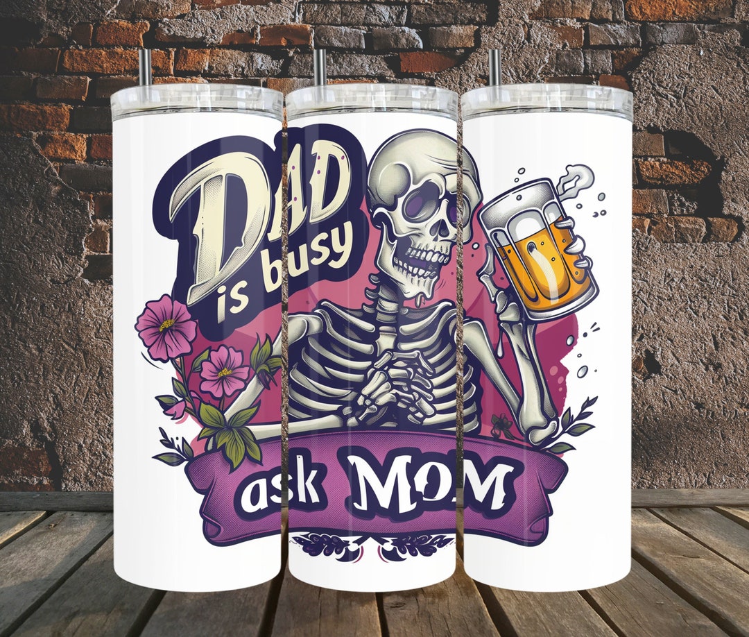 Dad is Busy, Ask Mom|20oz&30oz Tumbler Wrap PNG Digital Download ...
