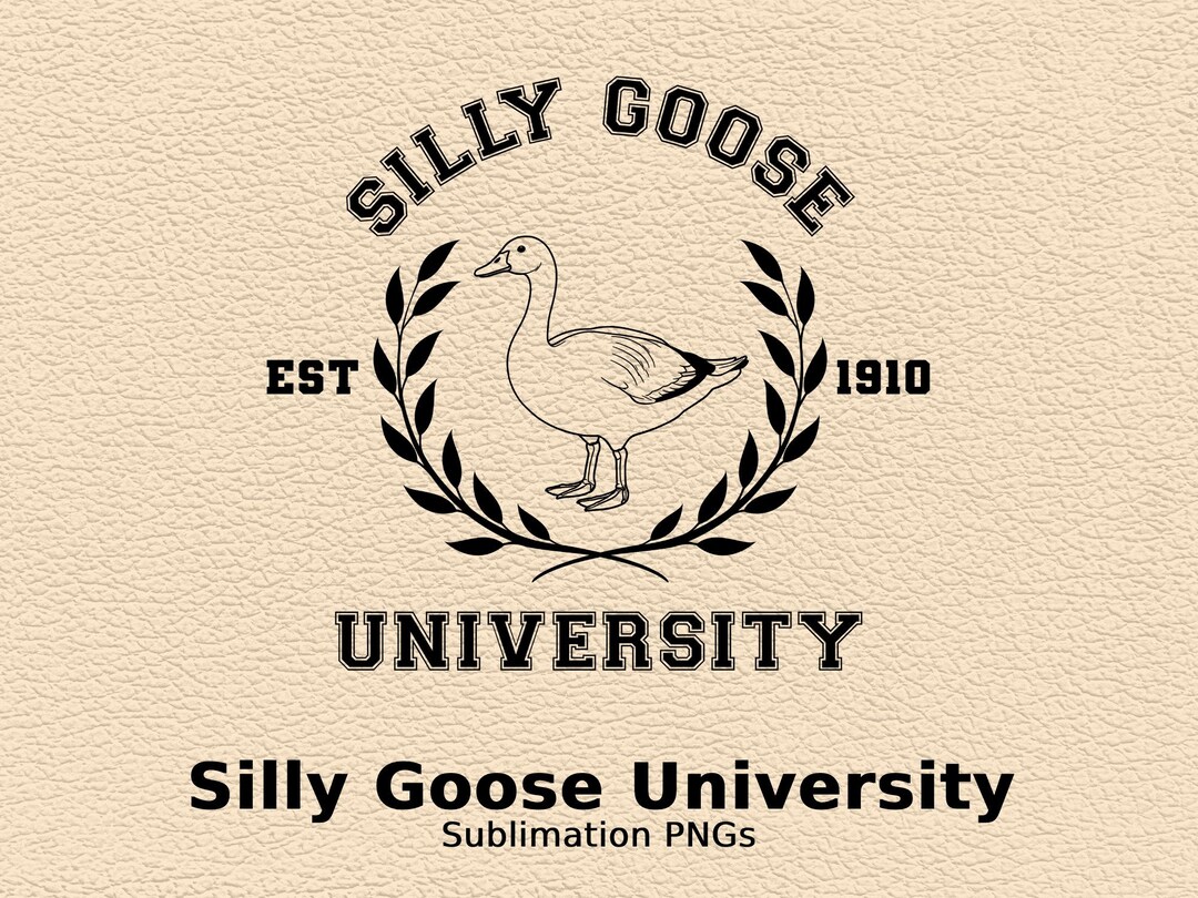 Silly Goose University PNG SVG, Sublimation PNG for Funny Cute Goose ...