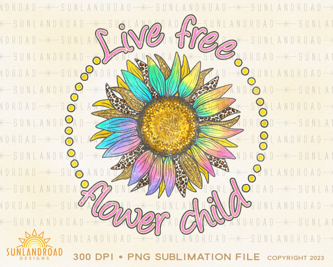 Live Free Flower Child Png, Sunflower Png, Summer Png, Leopard Png ...