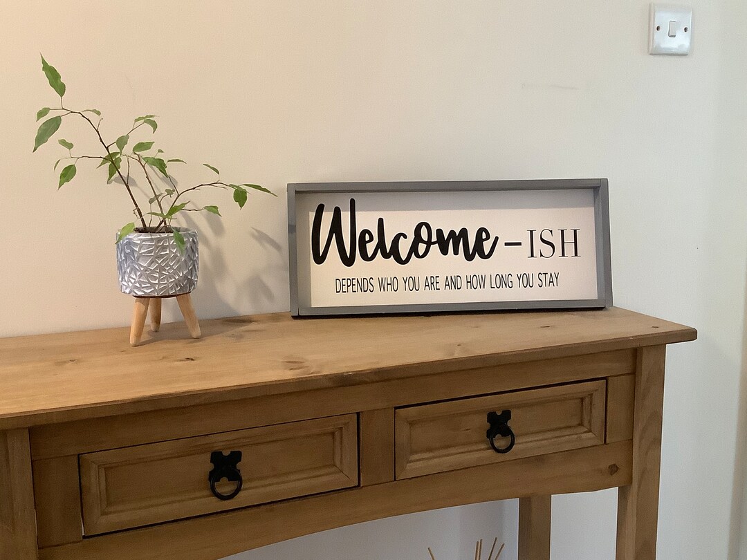 Welcome-ish Depends Who You Are and How Long You Stay Handmade Sign ...