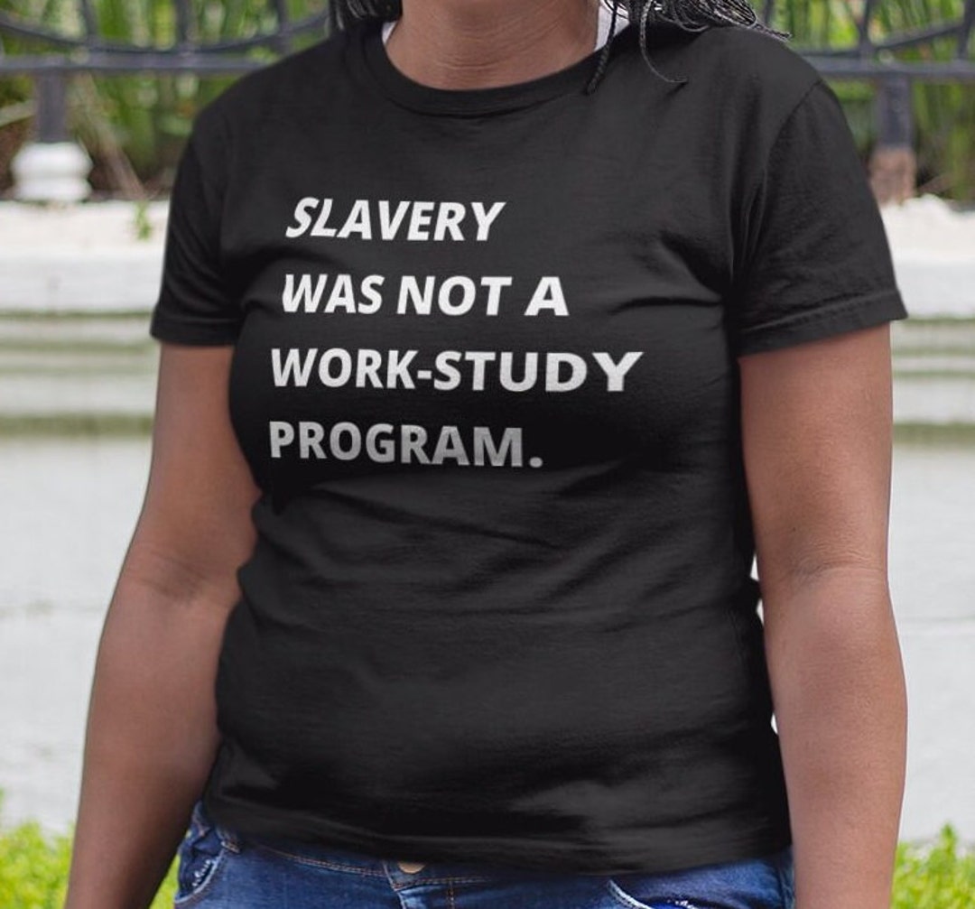Slavery Was Not A Work Study Program Shirt, Antiracist Statement Shirt ...