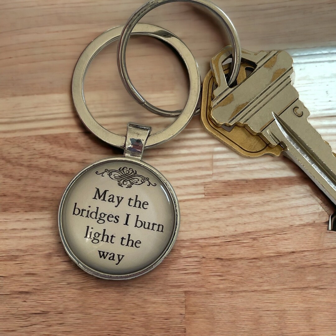 May the Bridges I Burn Light the Way Keychain - Etsy