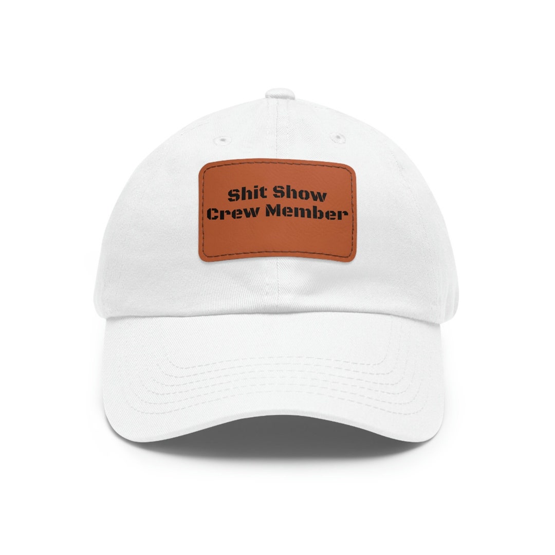 Shit Show Hat Crew Member Unisex Hat With Leather Patch - Etsy