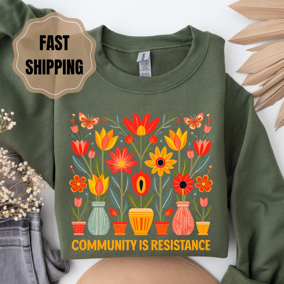 Community is Resistance Sweatshirt: Floral Activism, Empowering Women ...
