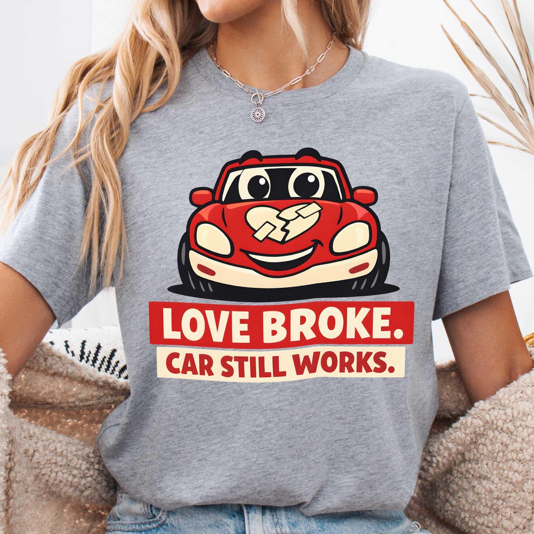 Love Broke Car Still Works Valentine Shirt, Funny Car Valentine ...