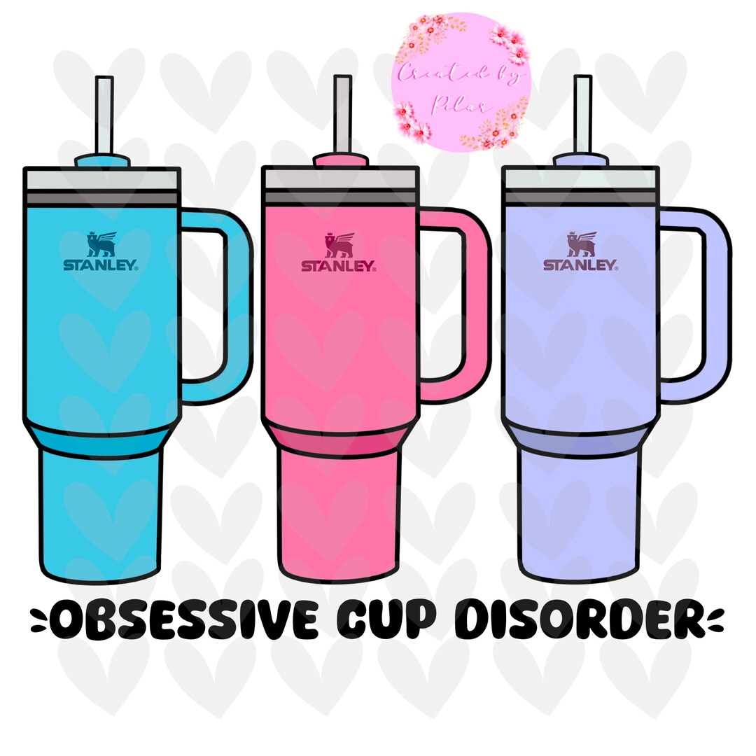Obsessive Cup Disorder Stanley Tumbler PNG JPEG, Digital Art Designs ...