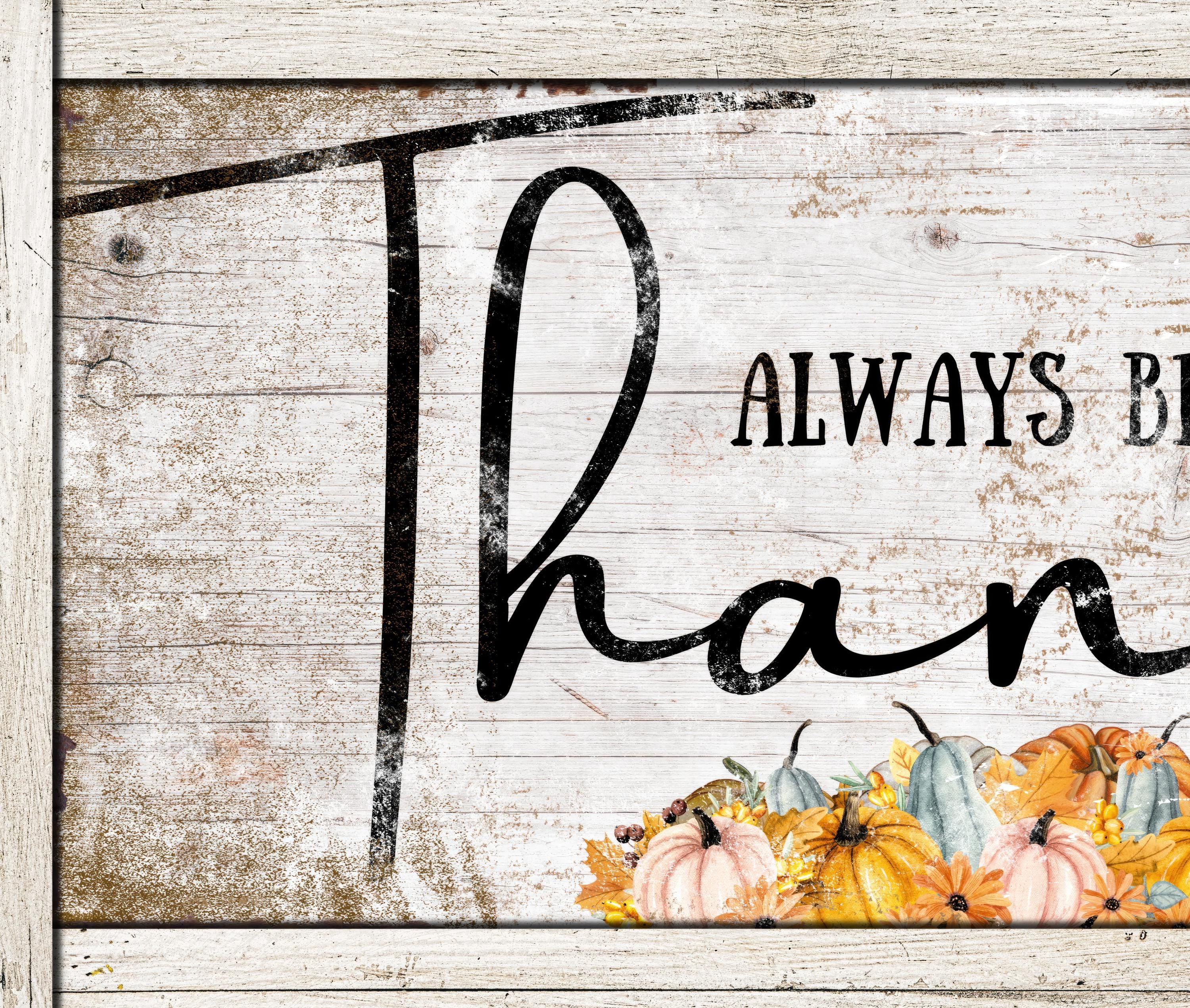 Always Be Thankful Sign, Thanksgiving Wall Art, Modern Farmhouse Fall ...