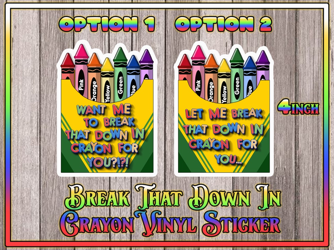 Break That Down in Crayon for You Vinyl Sticker - Etsy