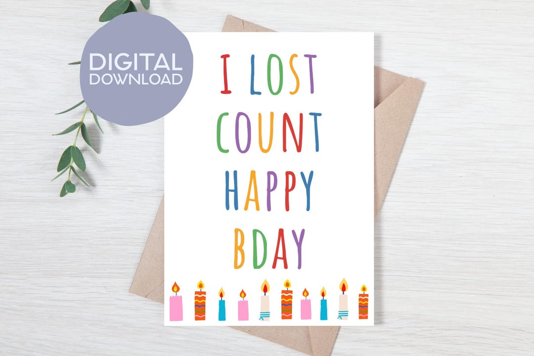 Printable Funny I Lost Count Happy Birthday Card | Instant Download ...