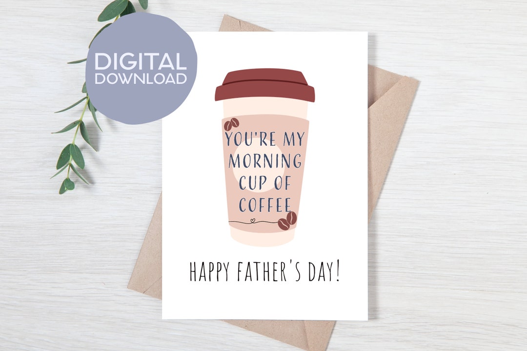 Printable Dad You're My Morning Cup of Coffee Happy Father's Day Card ...