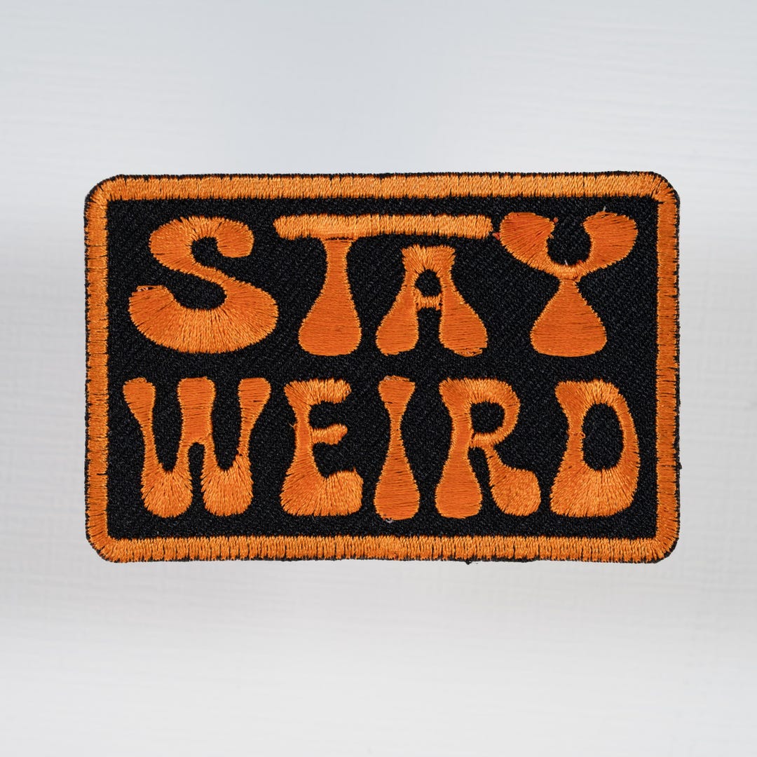 Stay Weird Iron-on or Sew-on Machine Embroidered Patch in Orange on ...