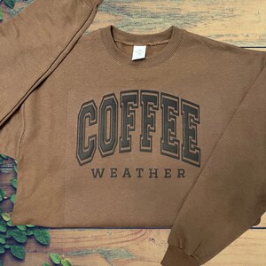 Coffee Weather Sweatshirt, Cute Coffee Sweatshirt, Coffee Lover Shirt ...