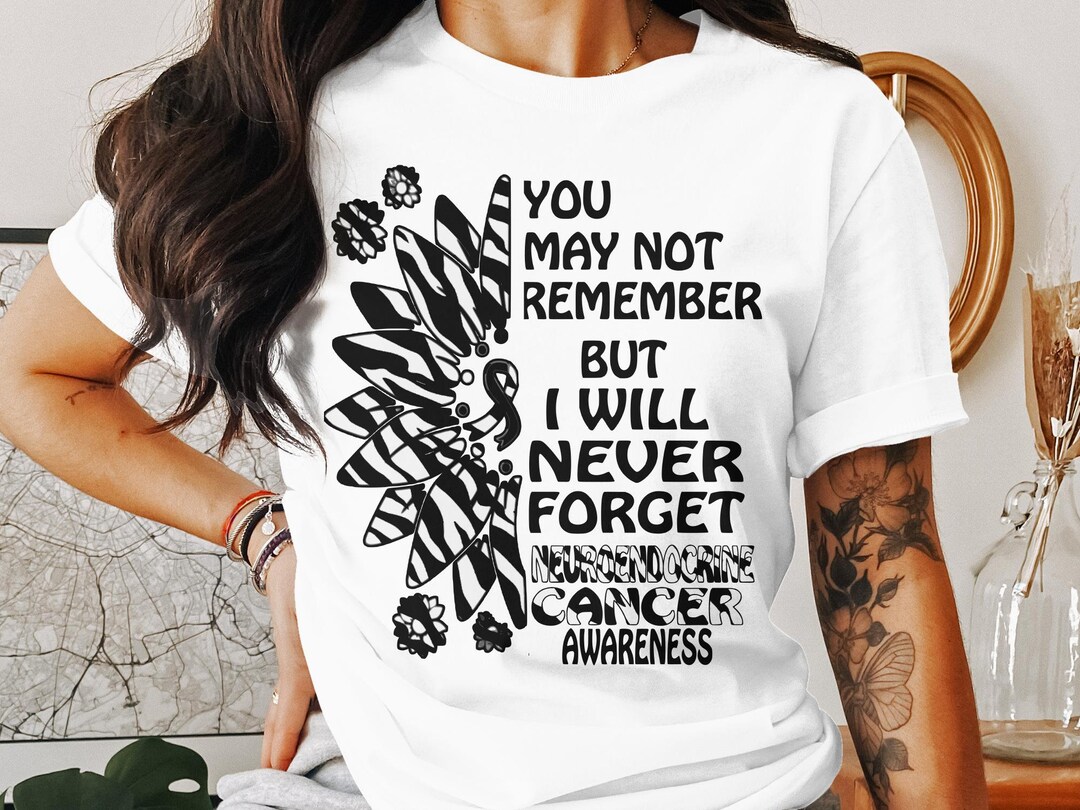 You May Not Remeber but I Will Never Forget Neuroendocrine Cancer ...