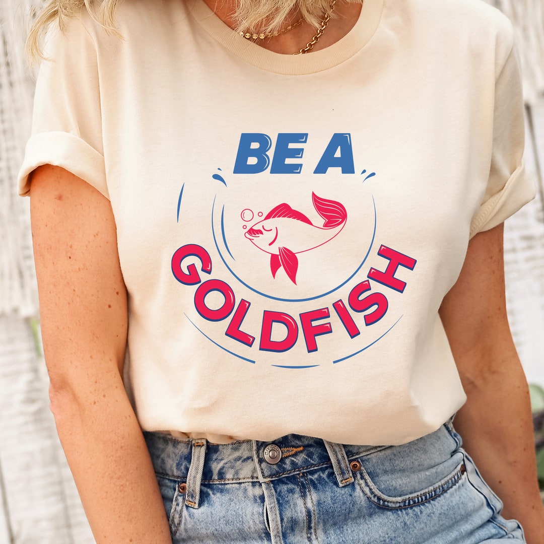 Be a Goldfish Shirt, Be A Goldfish Tshirt, Motivational Sport Shirt ...