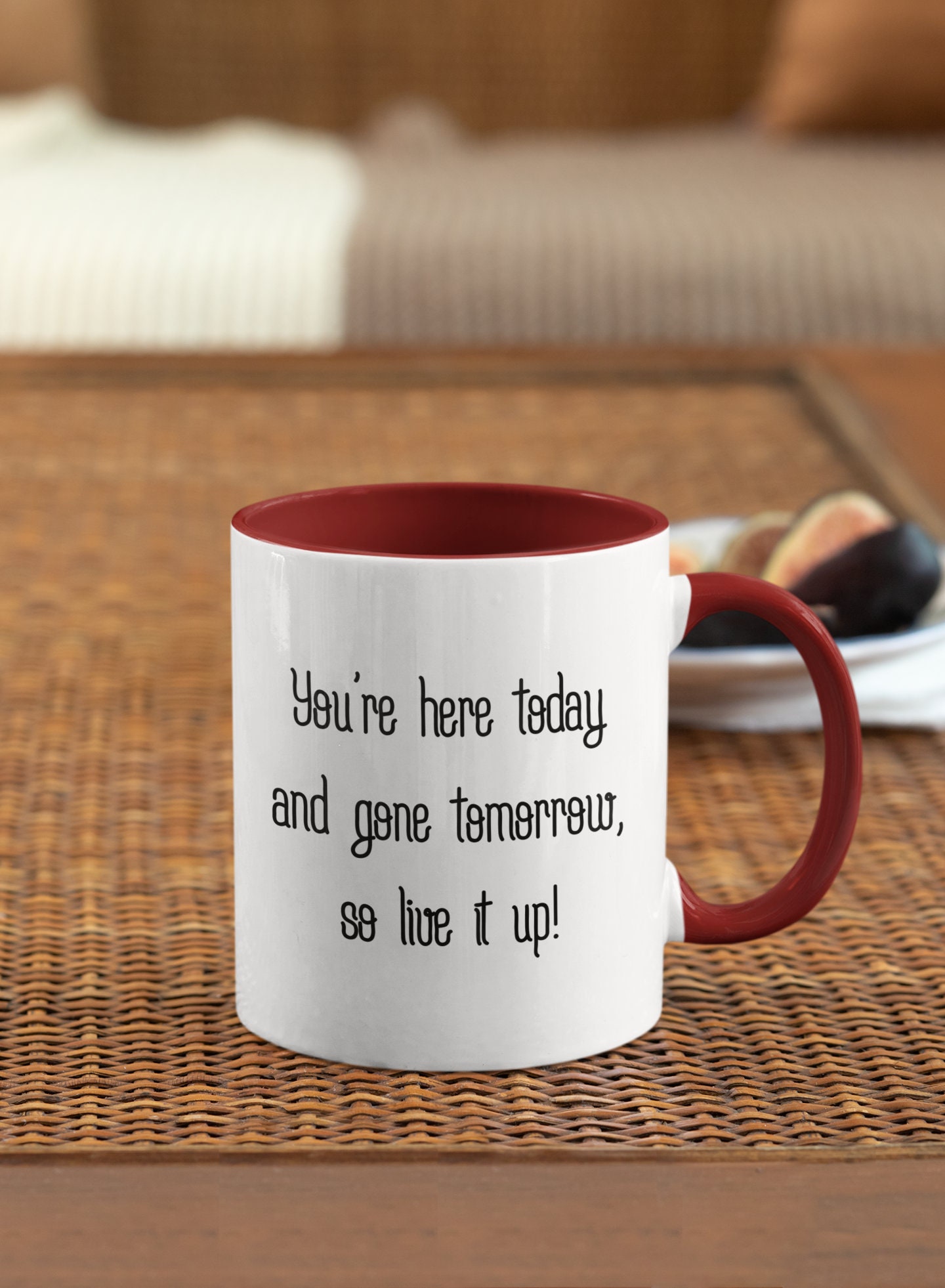 Empowering Quote Mug: you're Here Today and Gone Tomorrow, so Live It ...