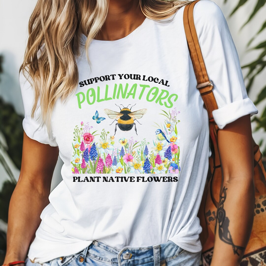 Pollinator Shirt, Support Your Local Pollinator Shirt, Gift for Her ...