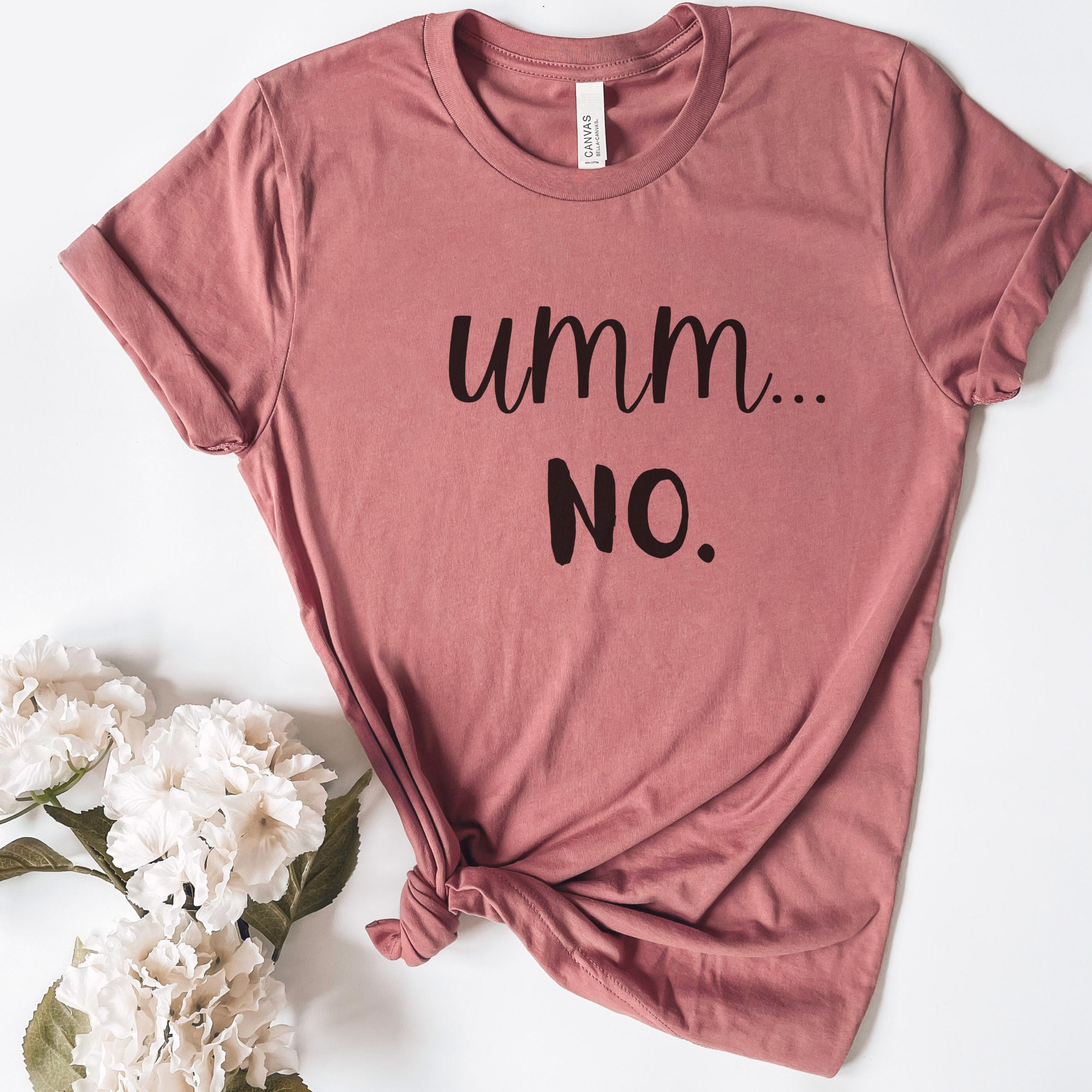 Umm...no Shirt, Umm No T-shirt, Um NO Tee, Sarcastic Shirt, Ummm NO T ...