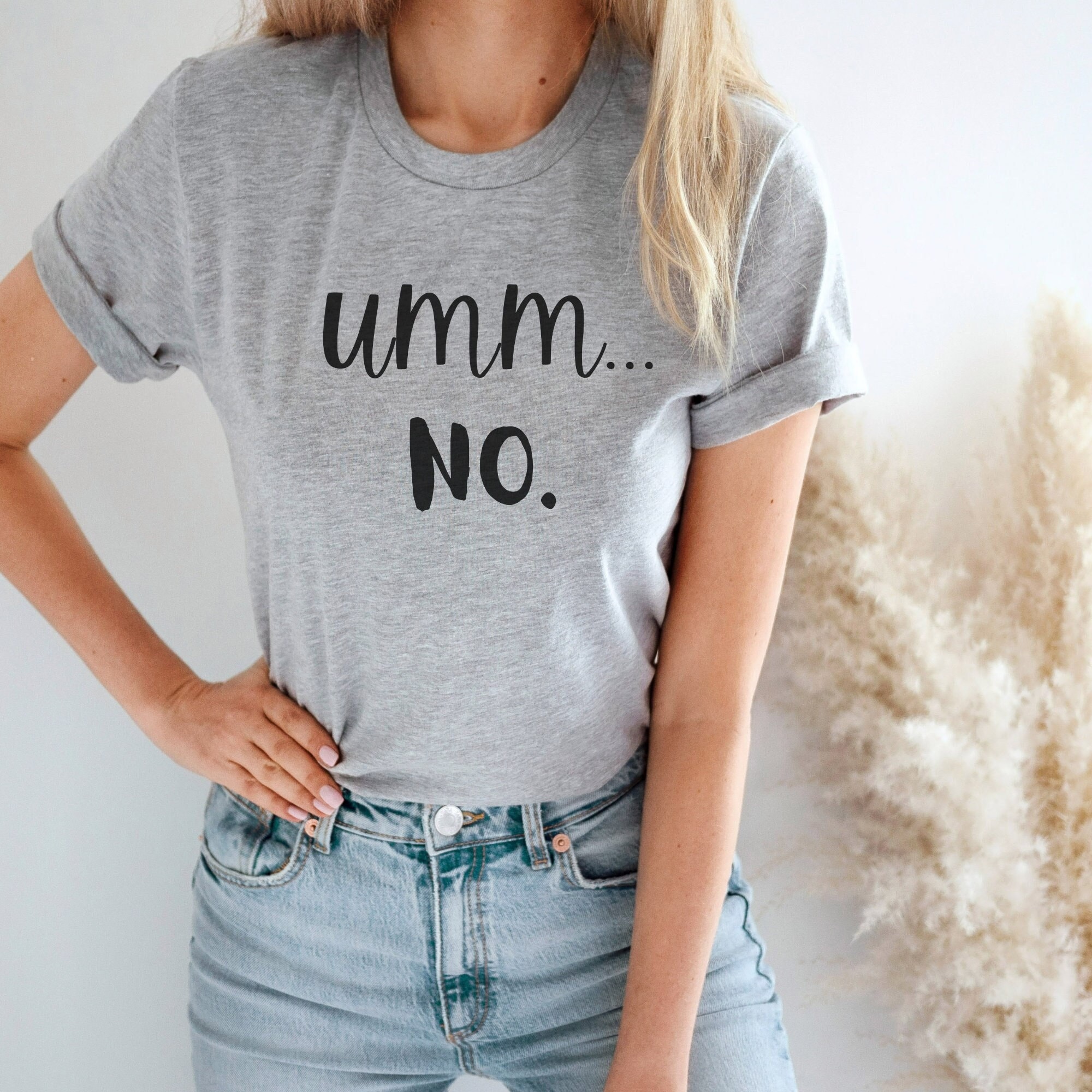 Umm...no Shirt, Umm No T-shirt, Um NO Tee, Sarcastic Shirt, Ummm NO T ...