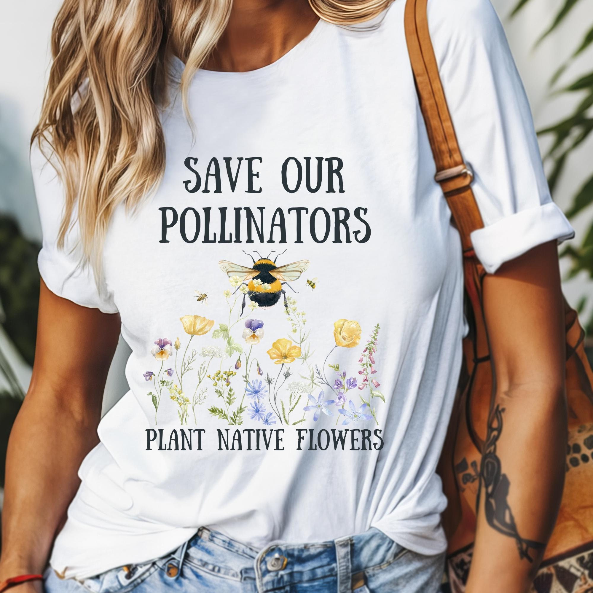Pollinator Shirt, Save Our Pollinators, Plant Native Flower Shirt, Bee ...
