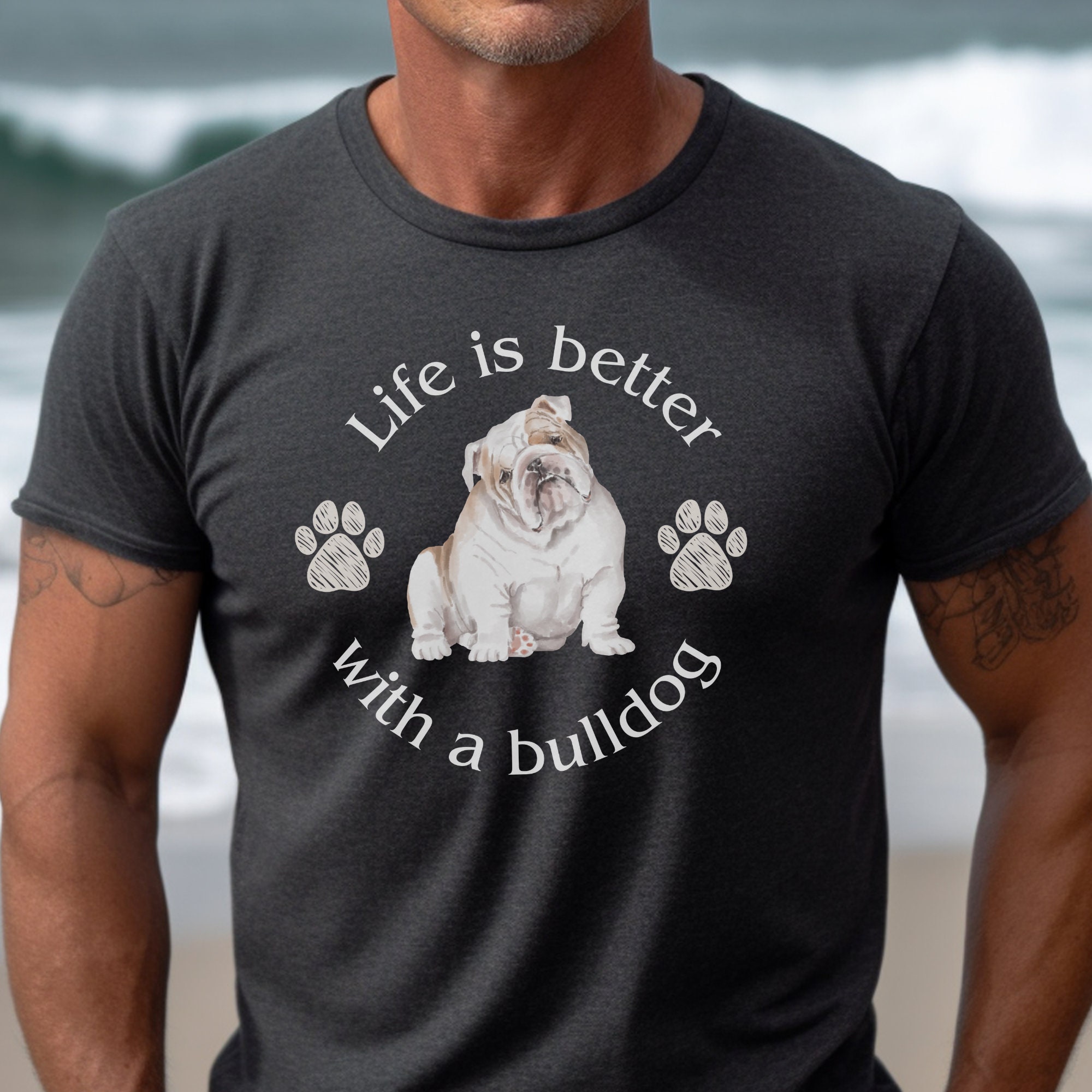 Bulldog Shirt, Bulldog T-shirt, Life is Better With a Bulldog, Bulldog ...
