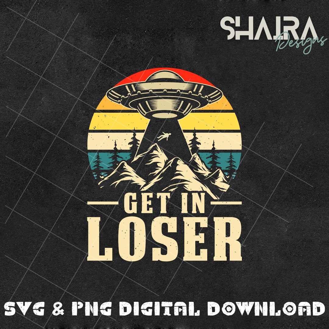 Get in Loser SVG, Retro Ufo Svg, Retro Alien Svg, Get in Loser Png ...